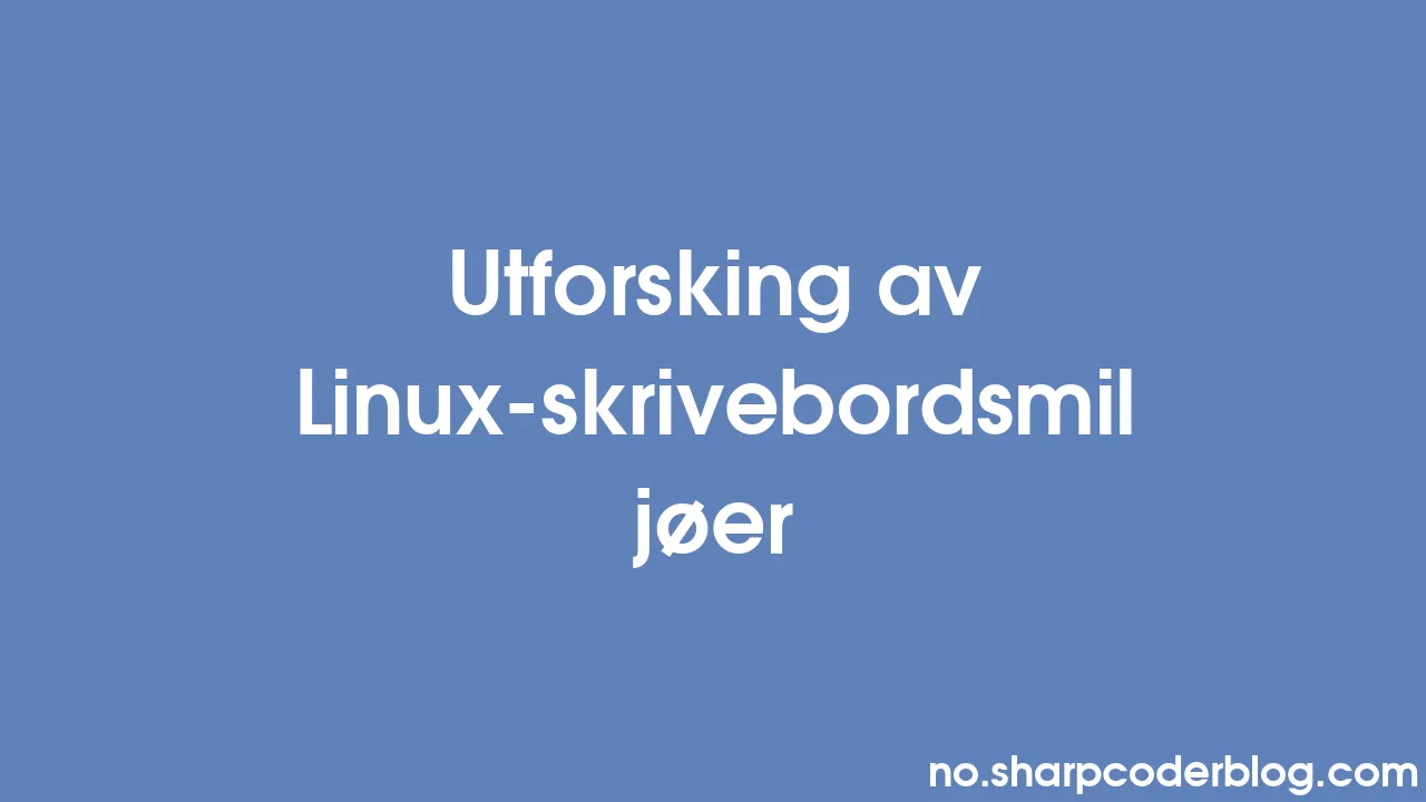 Utforsking av Linux-skrivebordsmiljøer | Sharp Coder Blog