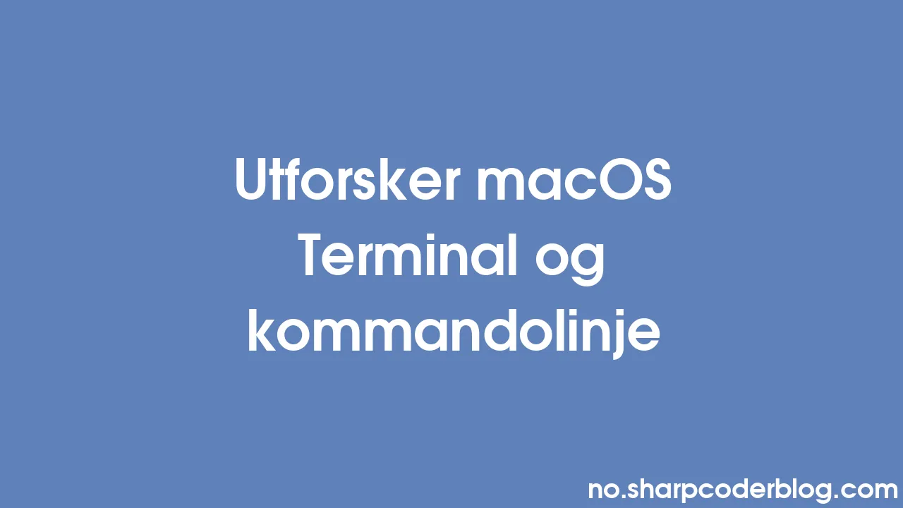 Utforsker Macos Terminal Og Kommandolinje Sharp Coder Blog 9138
