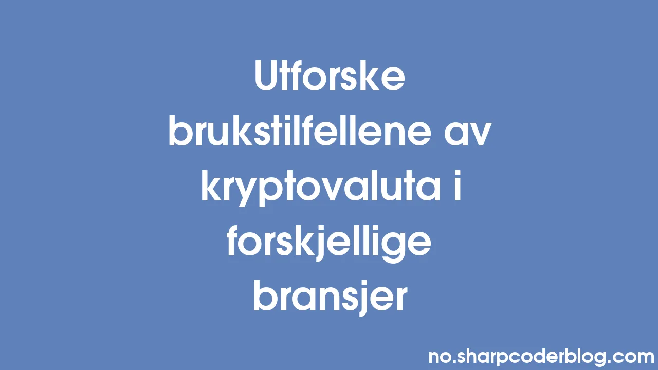 Utforske brukstilfellene av kryptovaluta i forskjellige bransjer | Sharp Coder Blog