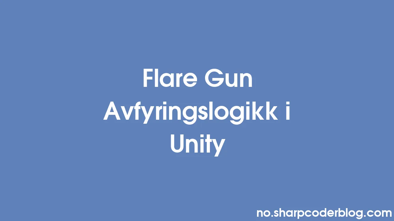 Flare Gun Avfyringslogikk i Unity | Sharp Coder Blog Flare Gun Avfyringslogikk i Unity | Sharp Coder Blog