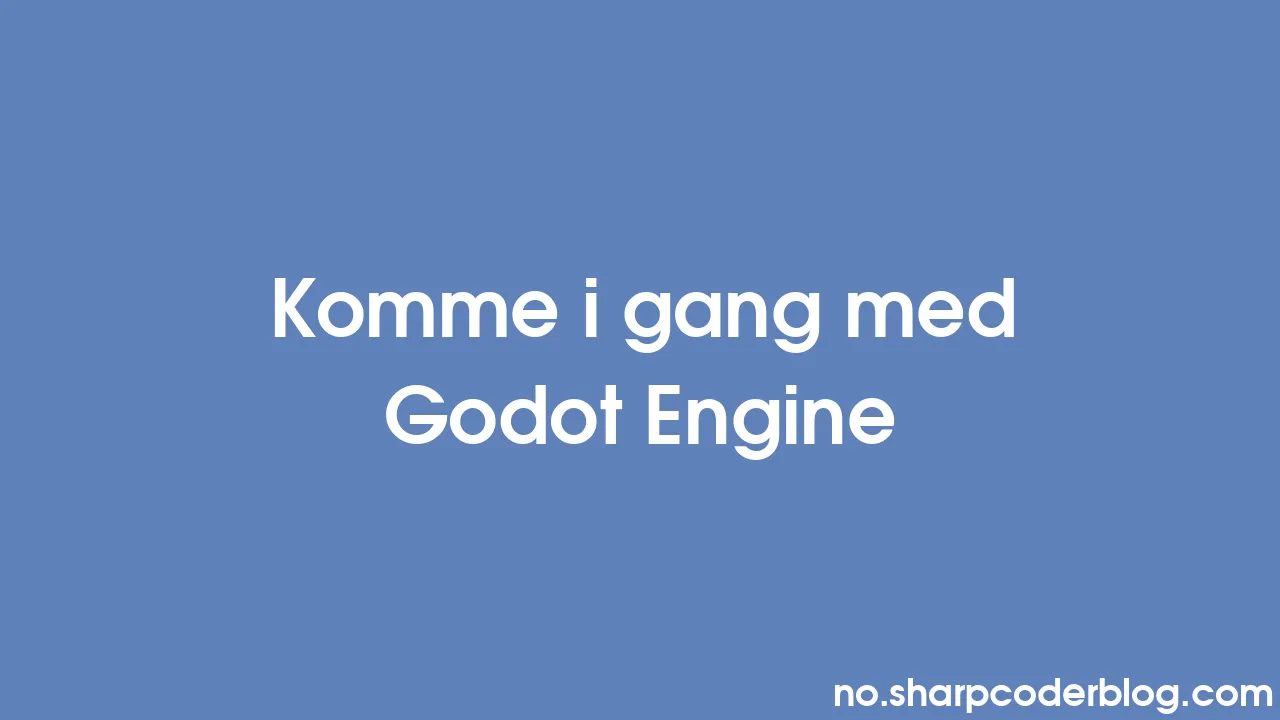 Komme i gang med Godot Engine | Sharp Coder Blog