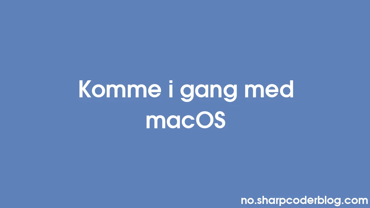 Komme i gang med macOS | Sharp Coder Blog Komme i gang med macOS | Sharp Coder Blog