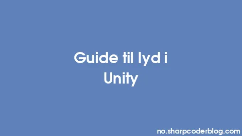 Guide til lyd i Unity - Thumbnail