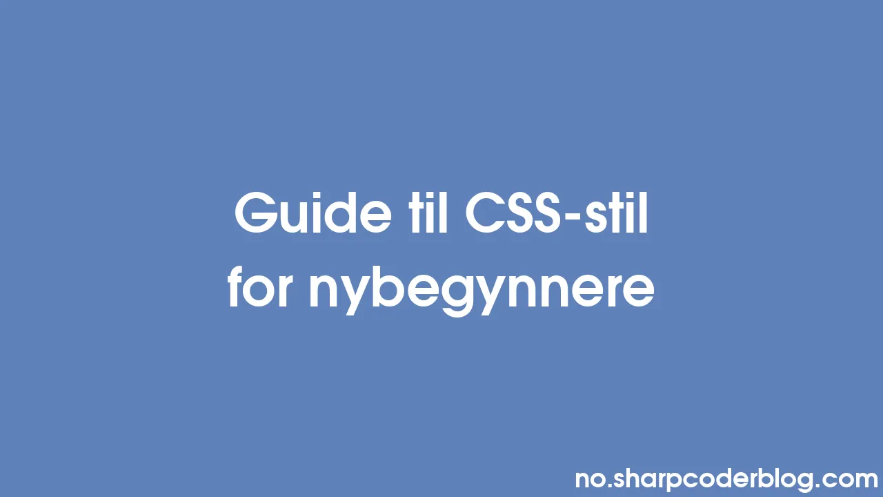 Guide til CSS-stil for nybegynnere | Sharp Coder Blog