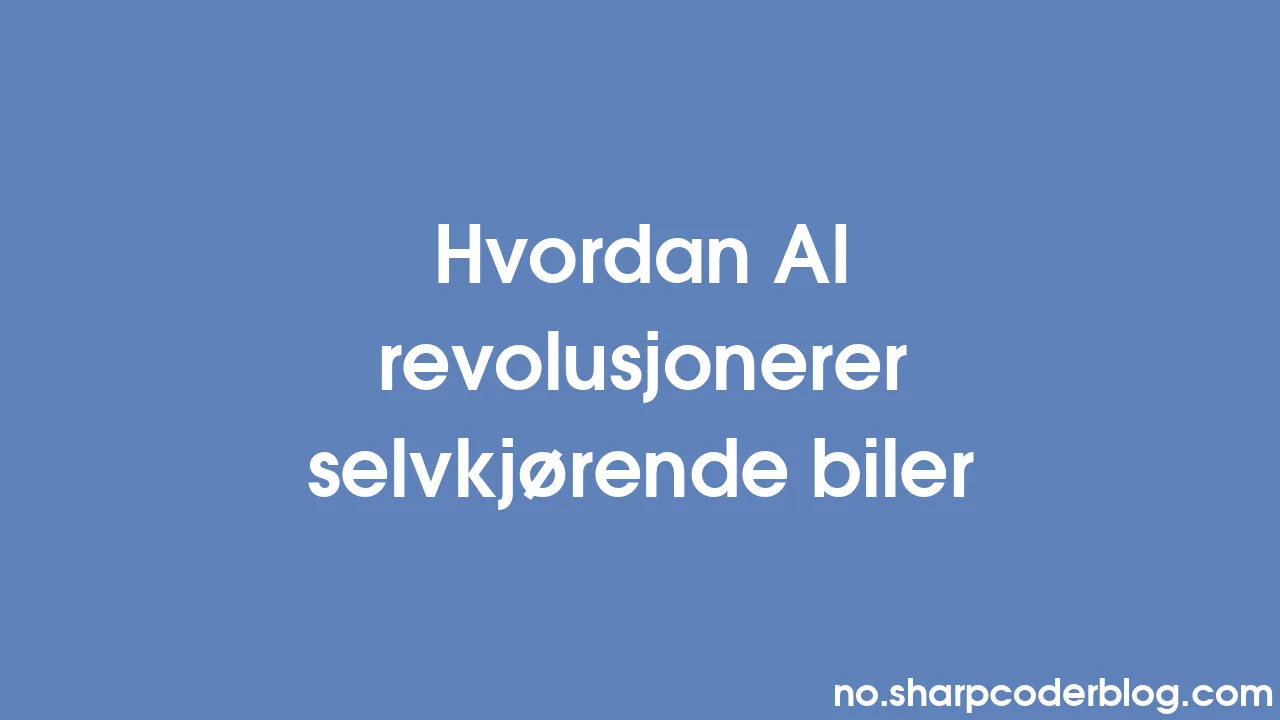 Hvordan AI revolusjonerer selvkjørende biler | Sharp Coder Blog