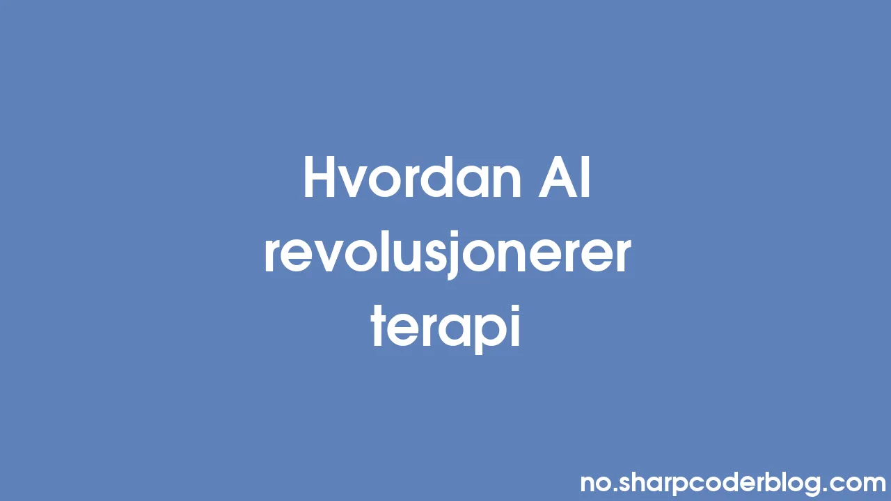 Hvordan Ai Revolusjonerer Terapi Sharp Coder Blog 9891