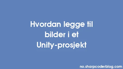 Hvordan legge til bilder i et Unity-prosjekt - Thumbnail