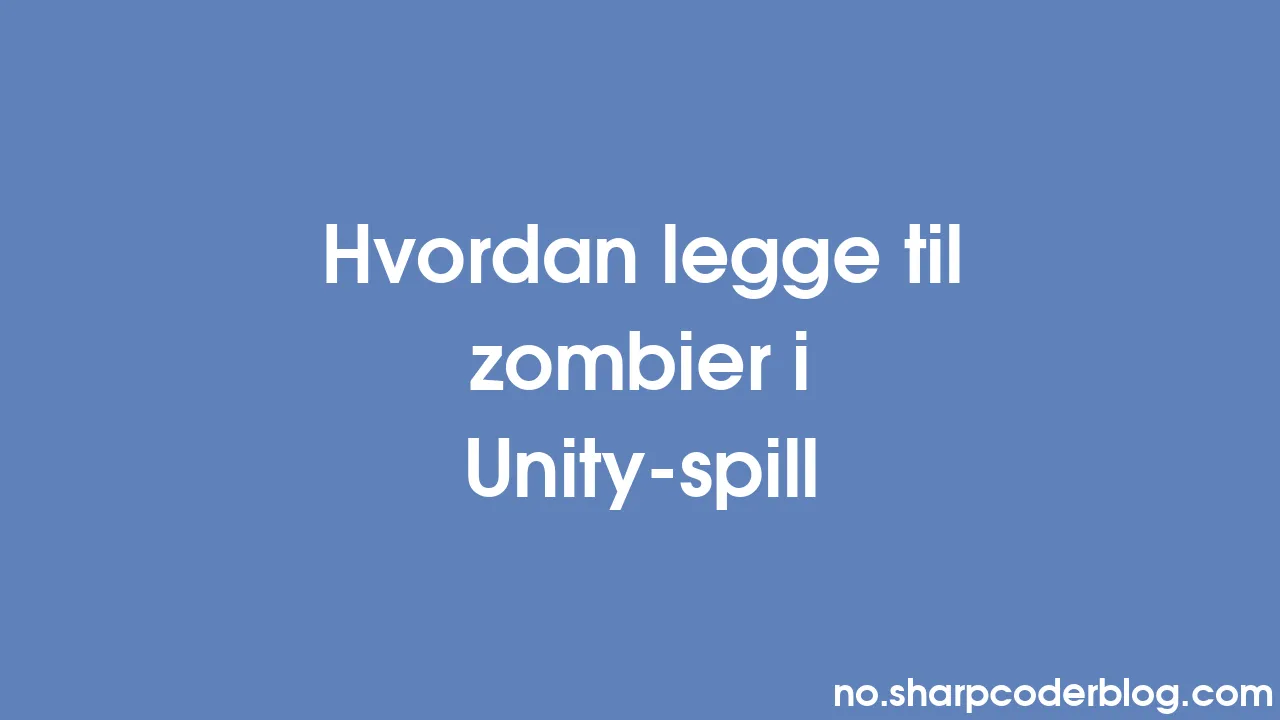 Hvordan legge til zombier i Unity-spill | Sharp Coder Blog