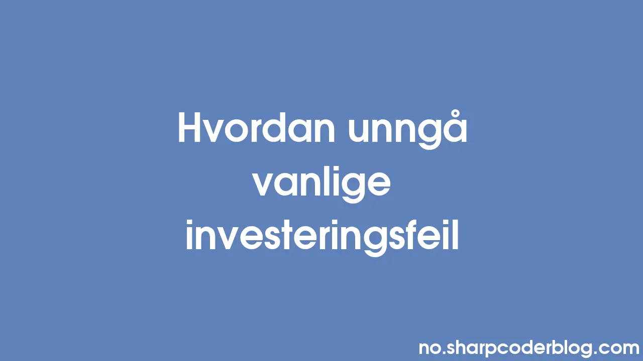 Hvordan unngå vanlige investeringsfeil | Sharp Coder Blog