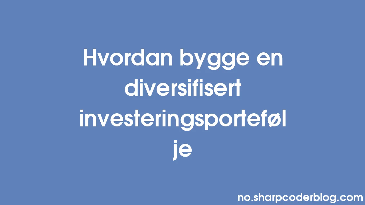 Hvordan bygge en diversifisert investeringsportefølje | Sharp Coder Blog