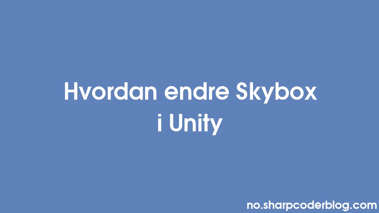 Hvordan Endre Skybox I Unity Sharp Coder Blog