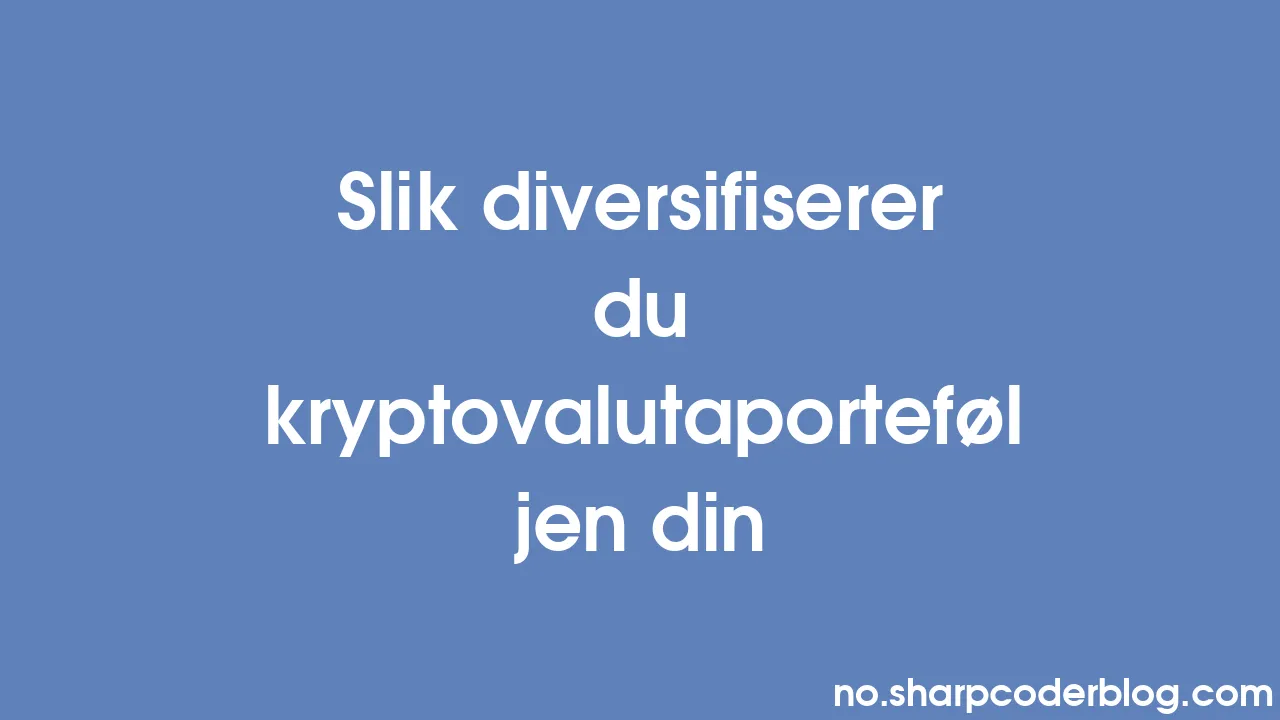 Slik diversifiserer du kryptovalutaporteføljen din | Sharp Coder Blog