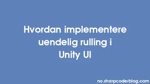 Hvordan implementere uendelig rulling i Unity UI - Thumbnail