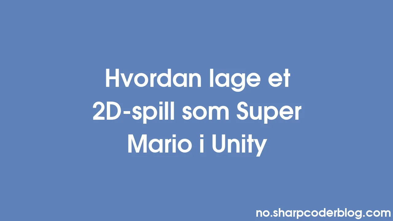 Hvordan lage et 2D-spill som Super Mario i Unity | Sharp Coder Blog