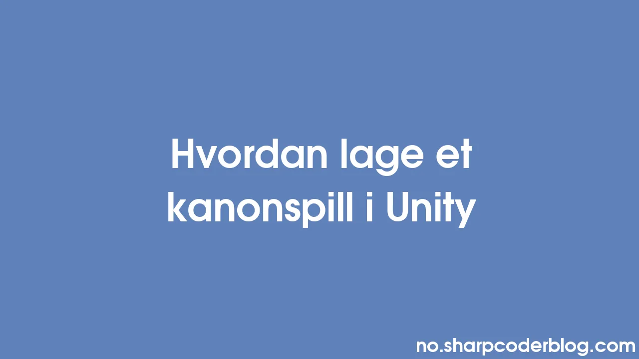 Hvordan Lage Et Kanonspill I Unity Sharp Coder Blog