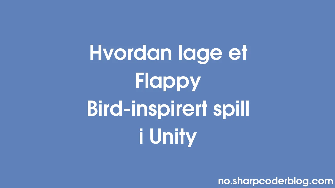 Hvordan lage et Flappy Bird-inspirert spill i Unity | Sharp Coder Blog