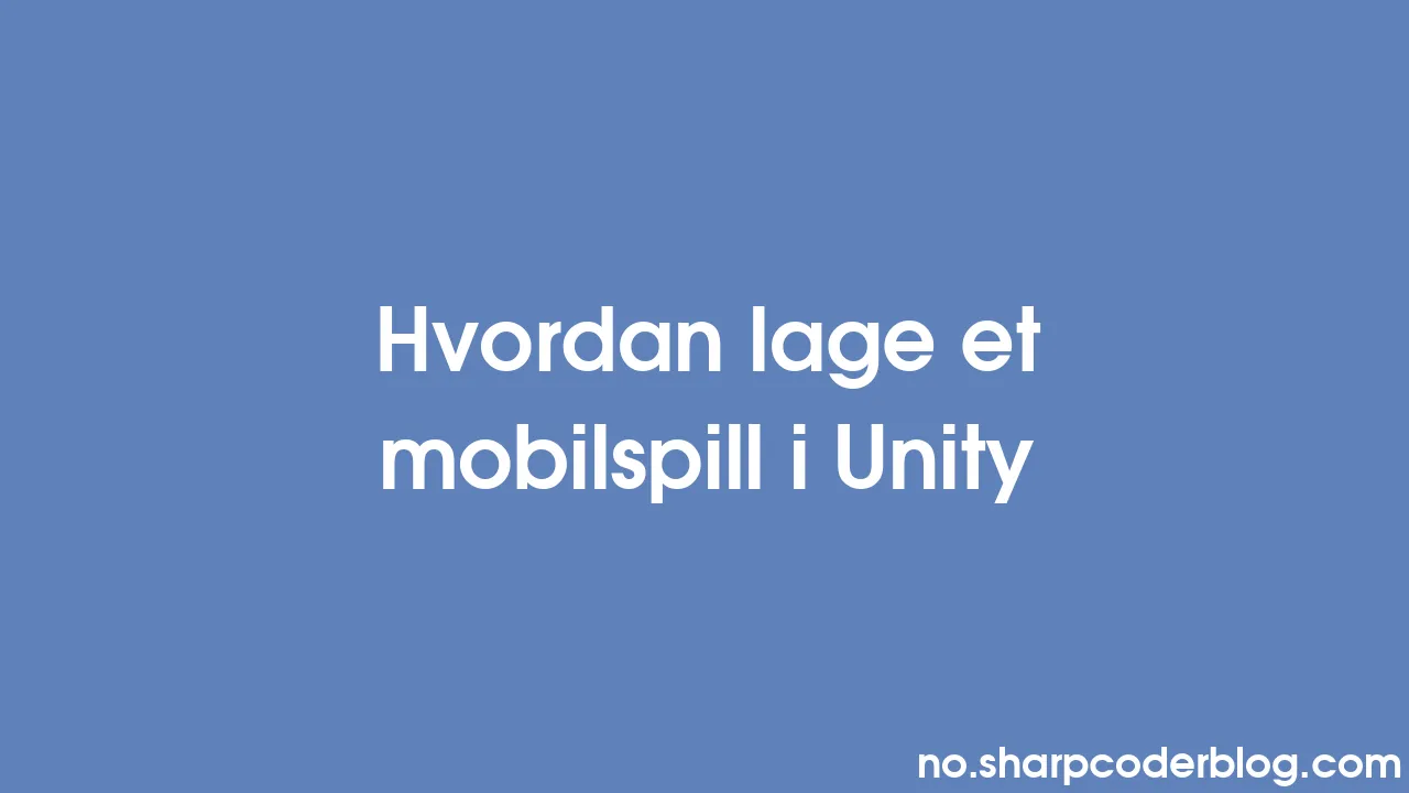 Hvordan Lage Et Mobilspill I Unity Sharp Coder Blog