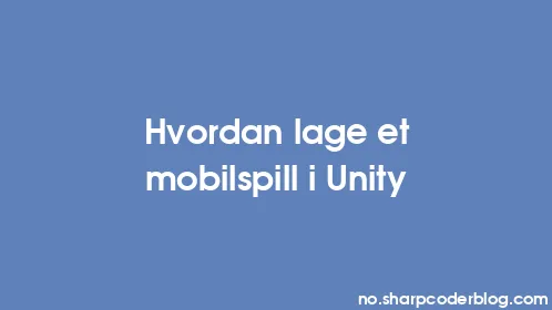 Hvordan lage et mobilspill i Unity - Thumbnail
