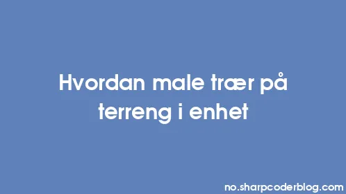 Hvordan male trær på terreng i enhet - Thumbnail