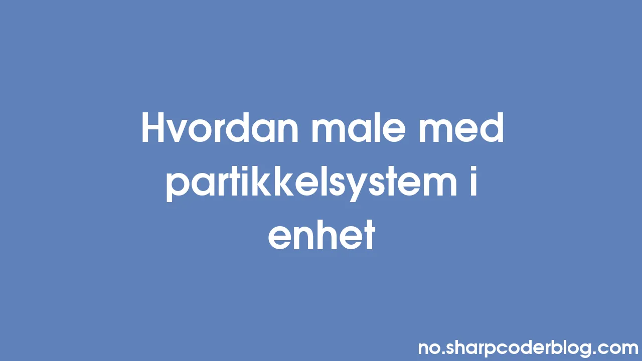 Hvordan Male Med Partikkelsystem I Enhet Sharp Coder Blog