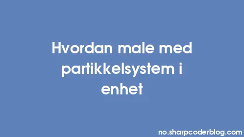 Hvordan male med partikkelsystem i enhet - Thumbnail