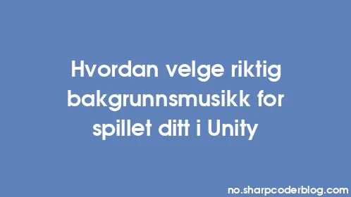Hvordan velge riktig bakgrunnsmusikk for spillet ditt i Unity - Thumbnail