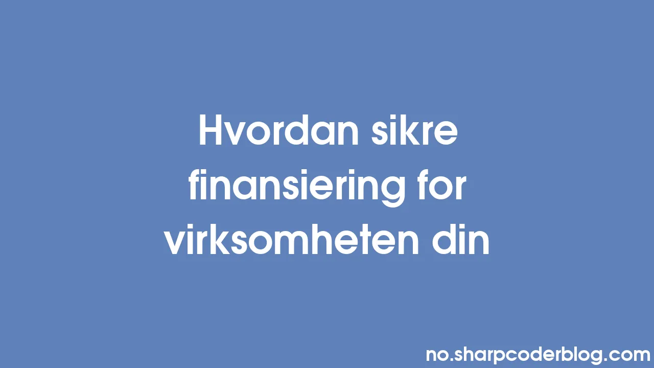 Hvordan sikre finansiering for virksomheten din | Sharp Coder Blog