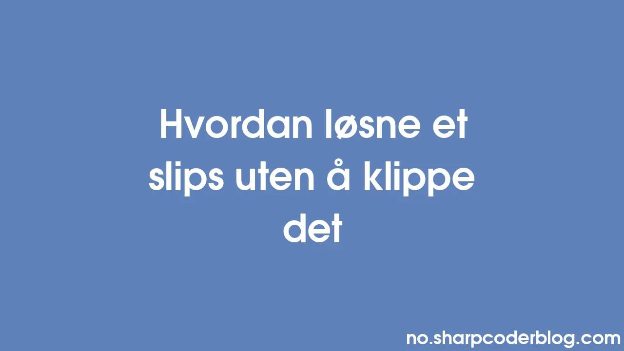 Hvordan løsne et slips uten å klippe det | Sharp Coder Blog
