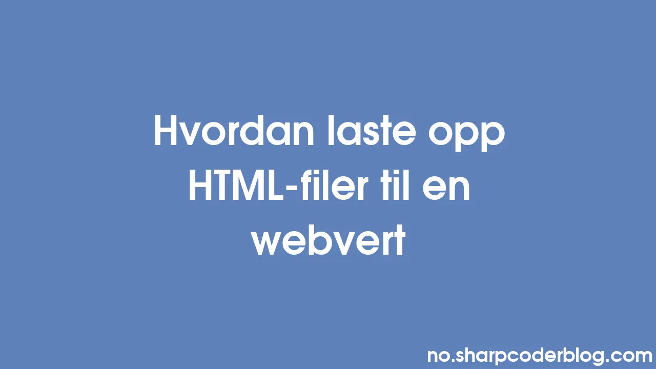 Hvordan Laste Opp Html Filer Til En Webvert Sharp Coder Blog 2792