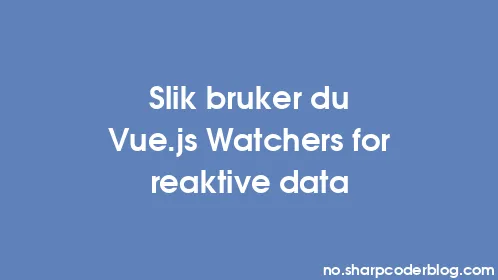 Slik bruker du Vue.js Watchers for reaktive data - Thumbnail