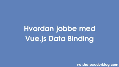 Hvordan jobbe med Vue.js Data Binding - Thumbnail
