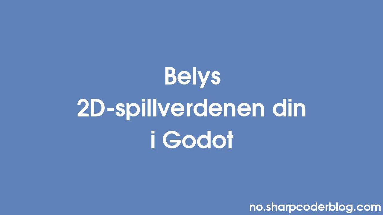 Belys 2D-spillverdenen din i Godot | Sharp Coder Blog