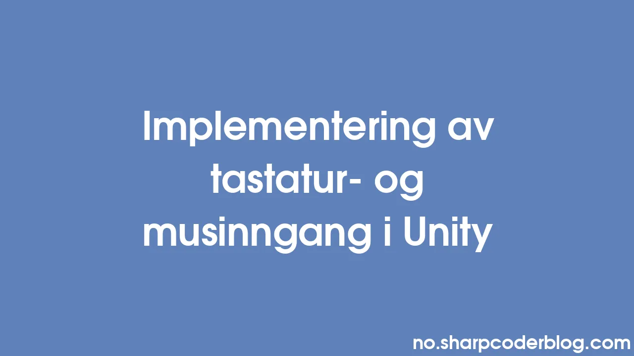 Implementering Av Tastatur Og Musinngang I Unity Sharp Coder Blog