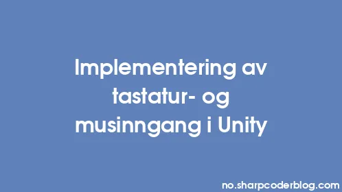Implementering av tastatur- og musinngang i Unity - Thumbnail