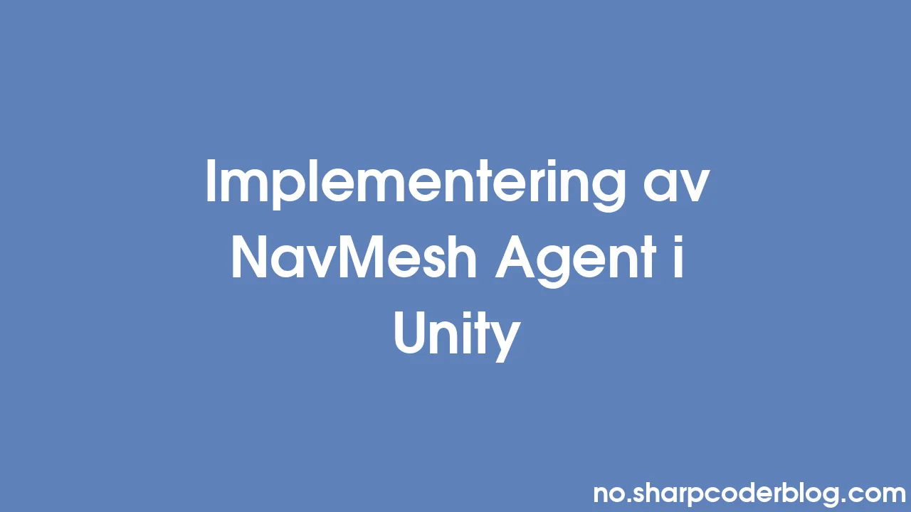 Implementering av NavMesh Agent i Unity | Sharp Coder Blog Implementering av NavMesh Agent i Unity | Sharp Coder Blog