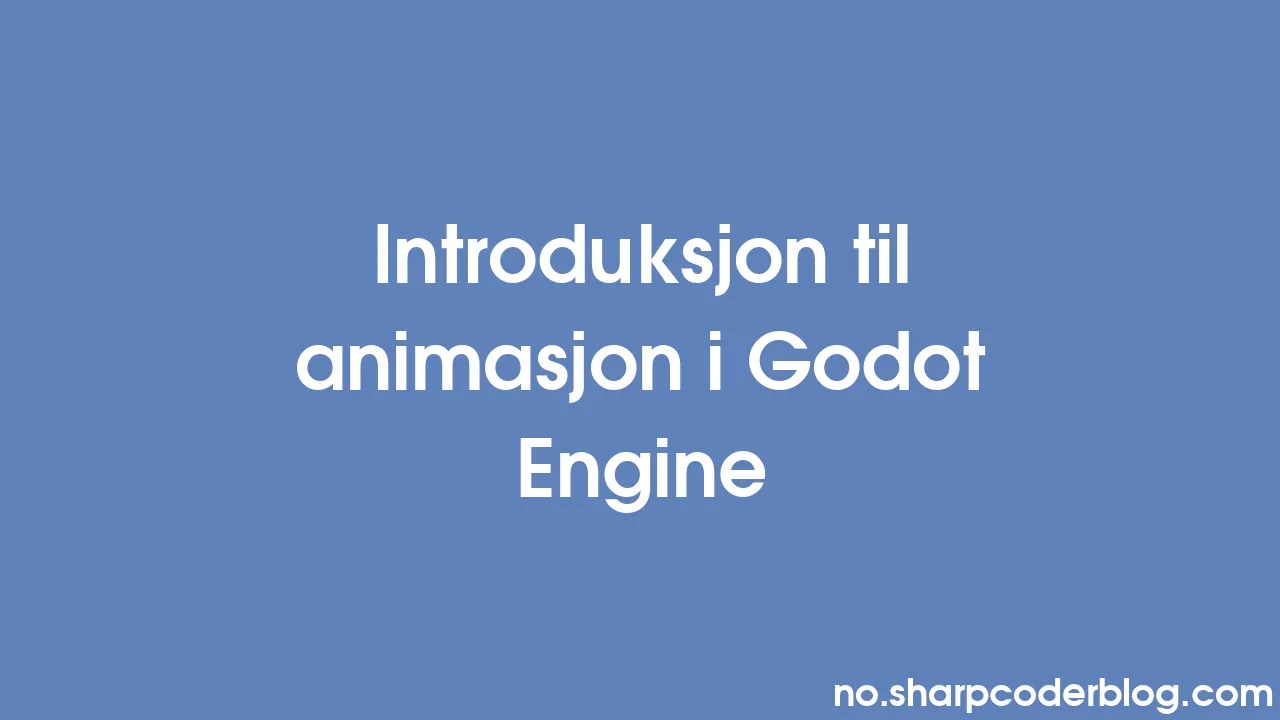 Introduksjon til animasjon i Godot Engine | Sharp Coder Blog