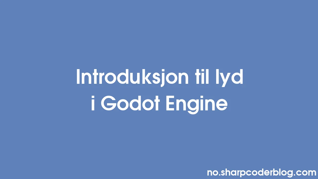 Introduksjon Til Lyd I Godot Engine Sharp Coder Blog
