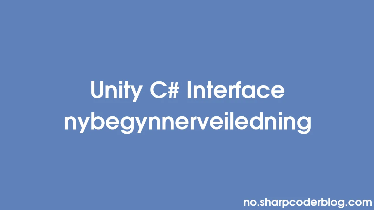 Unity C Interface Nybegynnerveiledning Sharp Coder Blog 3259