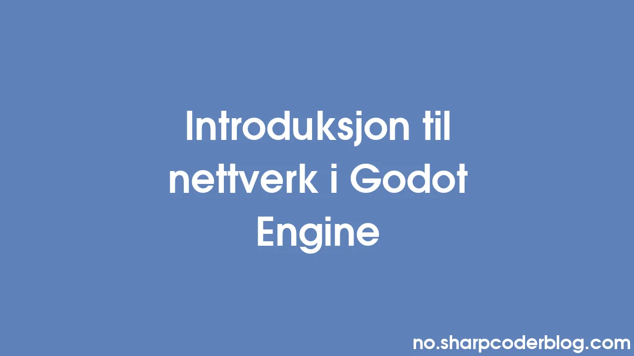 Introduksjon til nettverk i Godot Engine | Sharp Coder Blog Introduksjon til nettverk i Godot Engine | Sharp Coder Blog