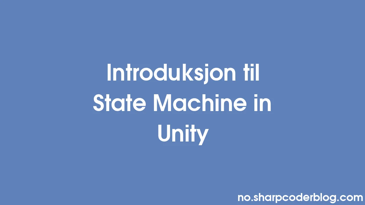 Introduksjon Til State Machine In Unity Sharp Coder Blog 0177