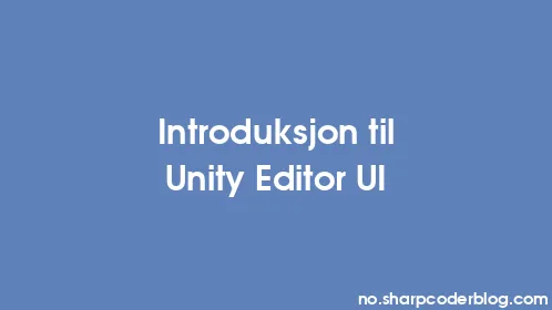 Introduksjon til Unity Editor UI - Thumbnail
