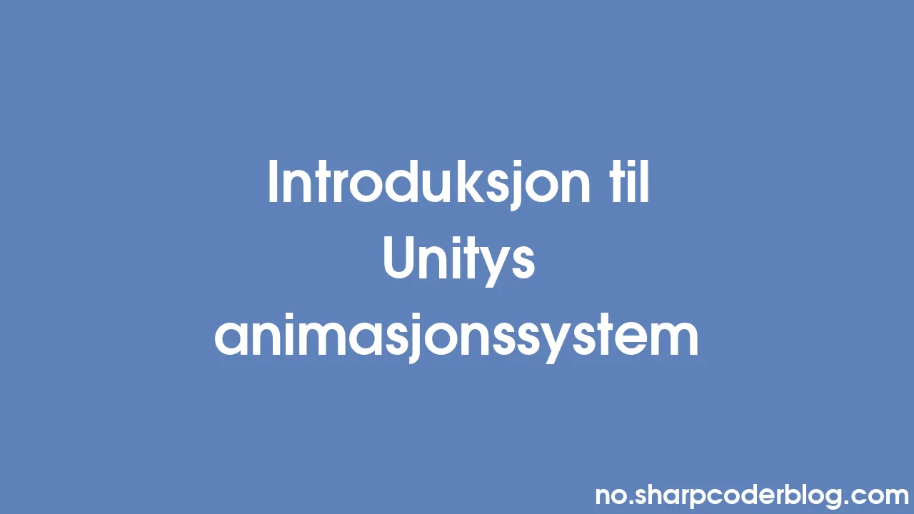Introduksjon Til Unitys Animasjonssystem Sharp Coder Blog 9377