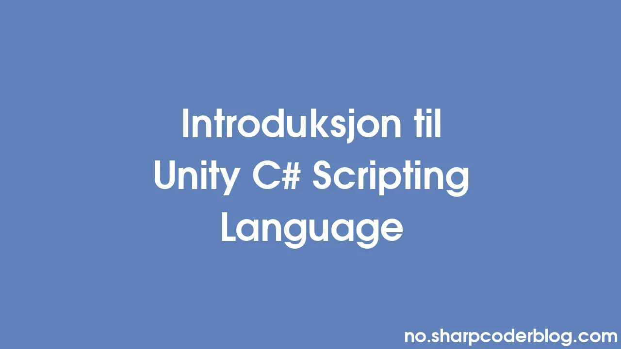 Introduksjon Til Unity C Scripting Language Sharp Coder Blog