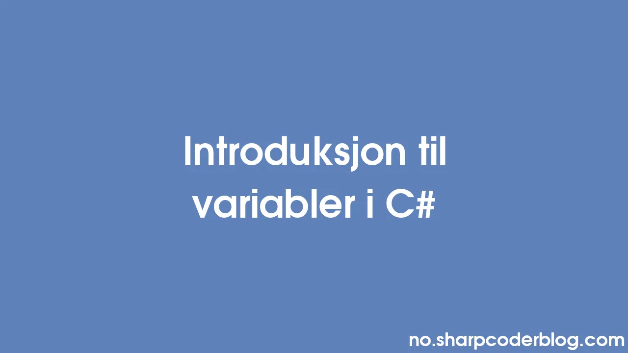 Introduksjon Til Variabler I C Sharp Coder Blog