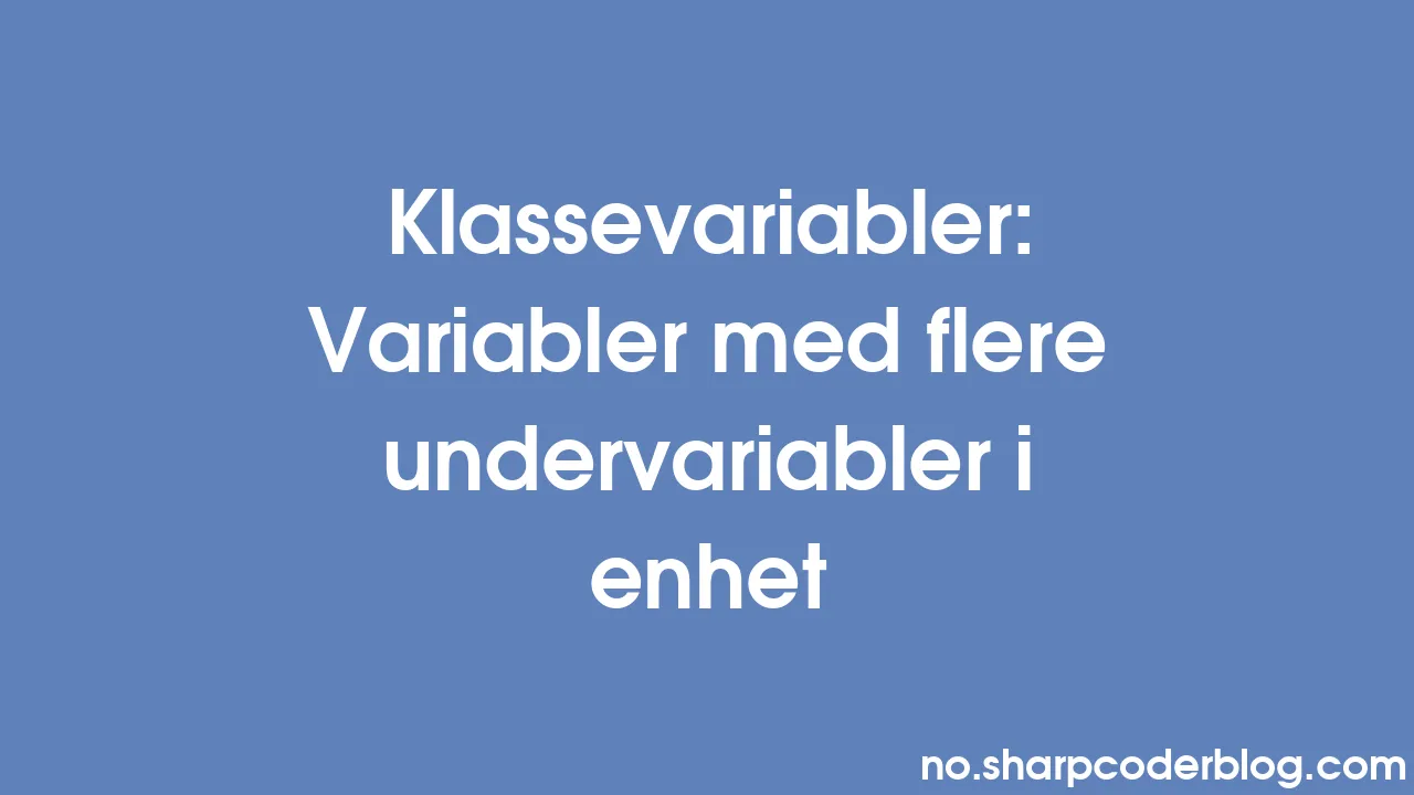 Klassevariabler: Variabler med flere undervariabler i enhet | Sharp ...