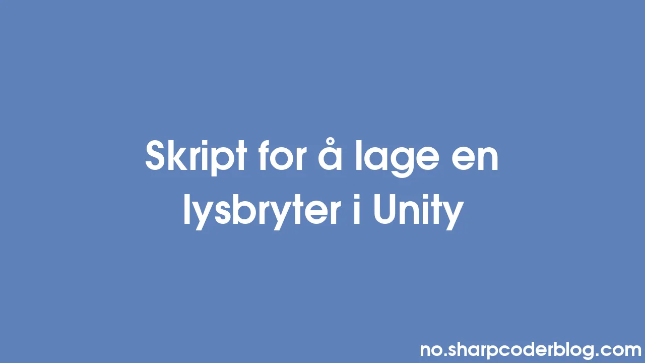 Skript For å Lage En Lysbryter I Unity Sharp Coder Blog 7445