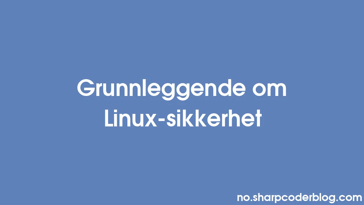 Grunnleggende Om Linux Sikkerhet Sharp Coder Blog