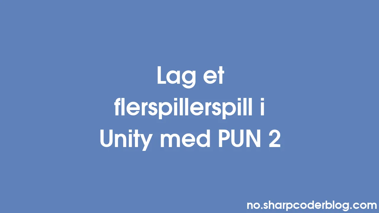 Lag et flerspillerspill i Unity med PUN 2 | Sharp Coder Blog