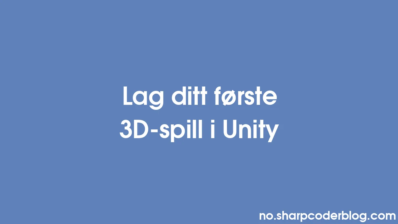 Lag ditt første 3D-spill i Unity | Sharp Coder Blog
