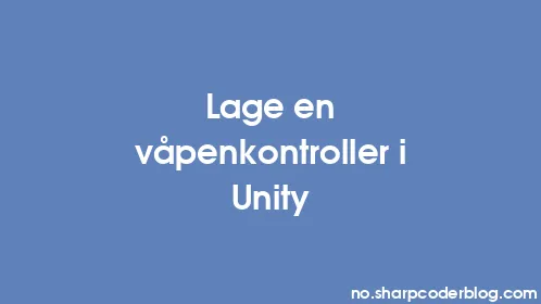 Lage en våpenkontroller i Unity - Thumbnail